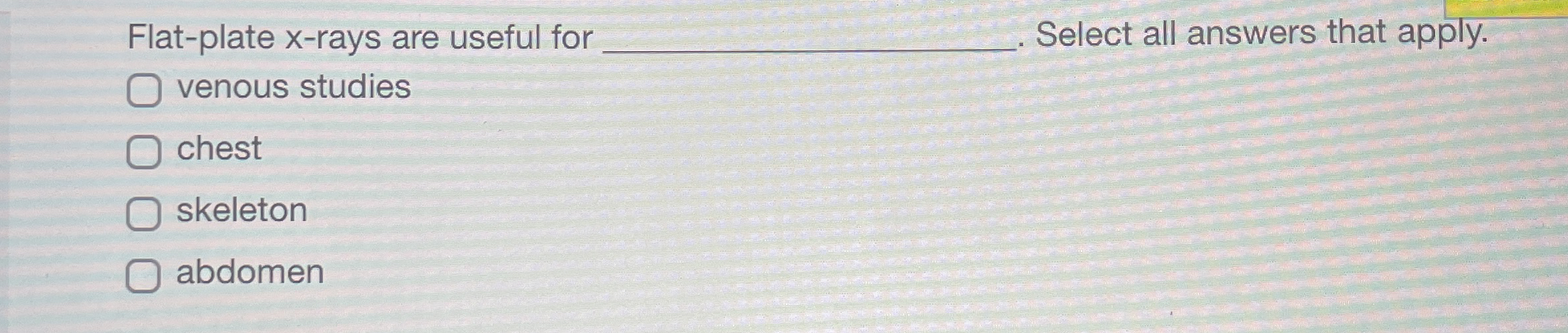 Solved Flat-plate x-rays are useful for. ﻿Select all answers | Chegg.com