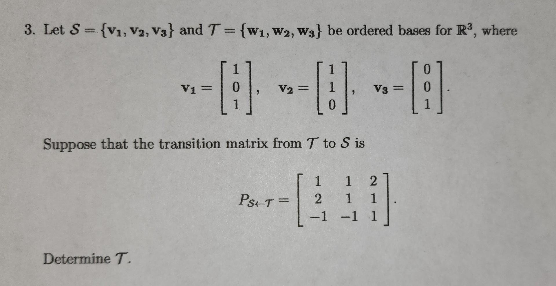 Solved 3. Let S={v1,v2,v3} and T={w1,w2,w3} be ordered bases | Chegg.com