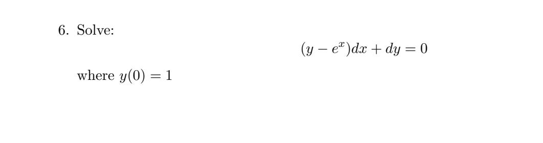 Solved Solve:(y-ex)dx+dy=0where y(0)=1 | Chegg.com