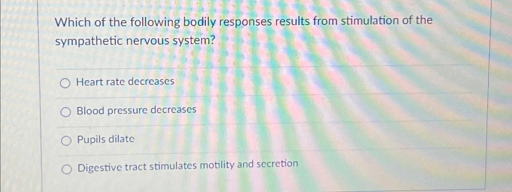 Solved Which of the following bodily responses results from | Chegg.com