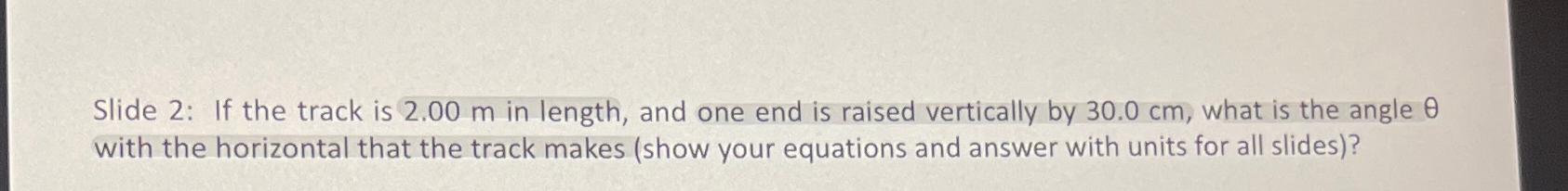 Solved Slide 2: If the track is 2.00m in length, and one end | Chegg.com