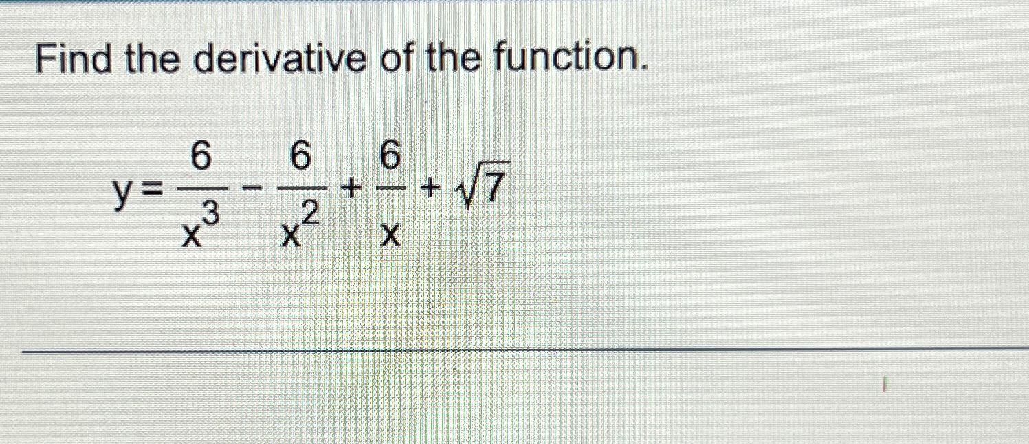 Solved Find the derivative of the function.y=6x3-6x2+6x+72 | Chegg.com