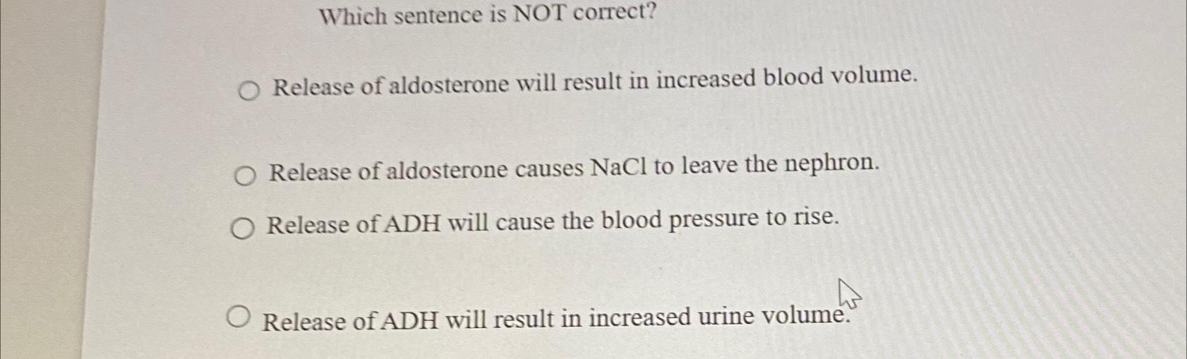Solved Which sentence is NOT correct?Release of aldosterone | Chegg.com