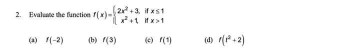 Solved 2. Evaluate the function f(x)={2x2+3,x2+1, if x≤1 if | Chegg.com