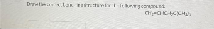 Solved Draw the correct bond-line structure for the | Chegg.com
