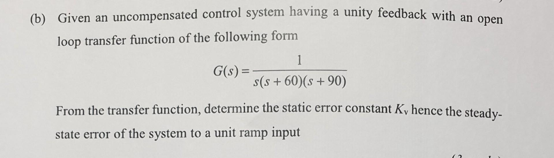 Solved (b) Given an uncompensated control system having a | Chegg.com