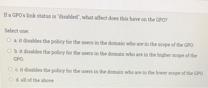 Solved If a GPO's link status is "disabled", what affect | Chegg.com