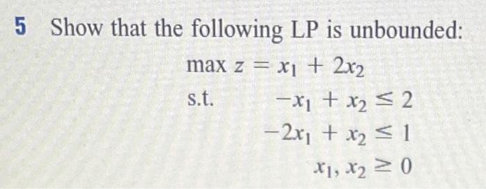 Solved 5 Show that the following LP is unbounded: | Chegg.com