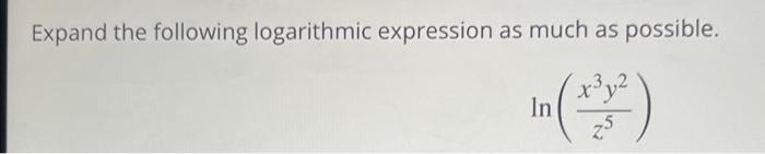 Solved Expand the following logarithmic expression as much | Chegg.com