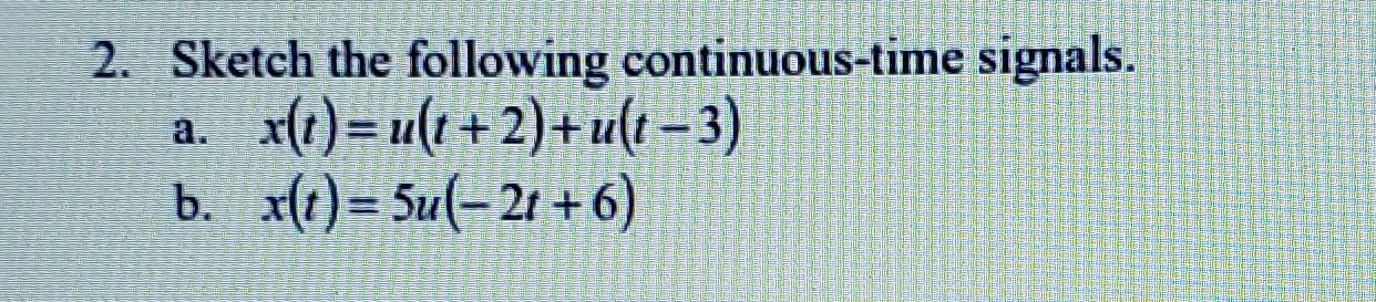 Solved 2. Sketch the following continuous-time signals. a. | Chegg.com