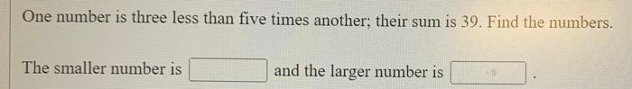 Solved One number is three less than five times another; | Chegg.com