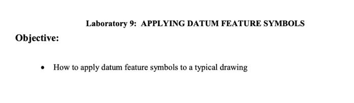 Solved Laboratory 9: APPLYING DATUM FEATURE SYMBOLS | Chegg.com