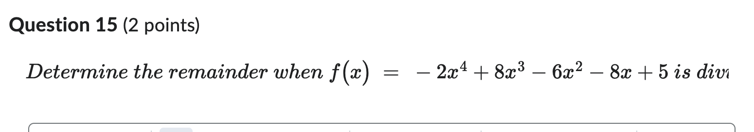 Solved Question 15 (2 ﻿points)Determine the remainder when | Chegg.com