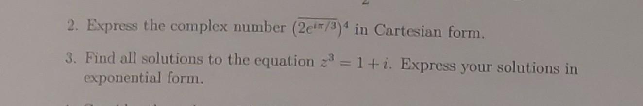 Solved 2. Express the complex number (2eiπ/3)4 in Cartesian | Chegg.com