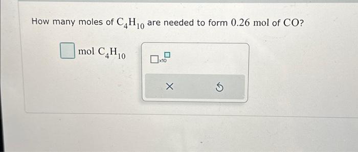 Solved How many moles of C4H₁0 are needed to form 0.26 mol | Chegg.com
