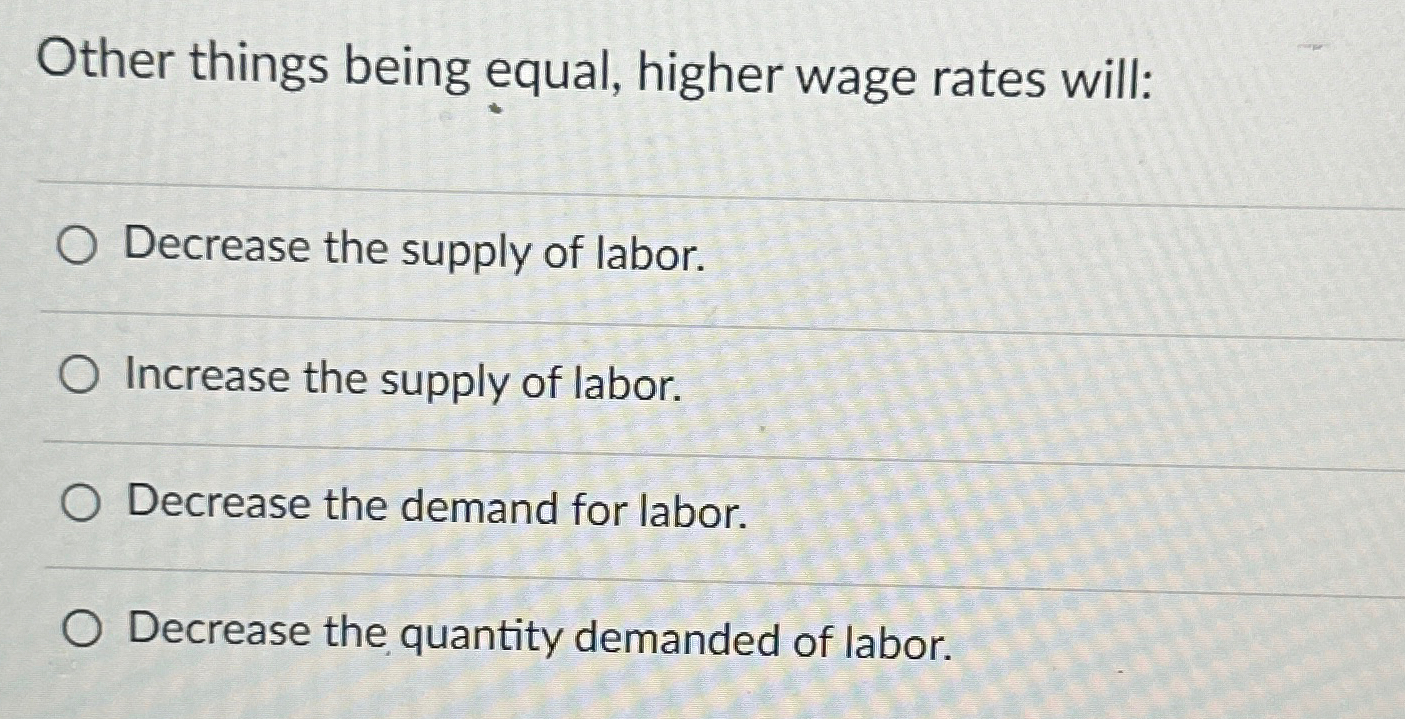 Solved Other things being equal, higher wage rates | Chegg.com