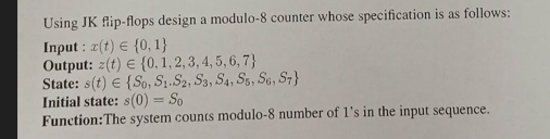 Solved Using JK flip-flops design a modulo-8 ﻿counter whose | Chegg.com