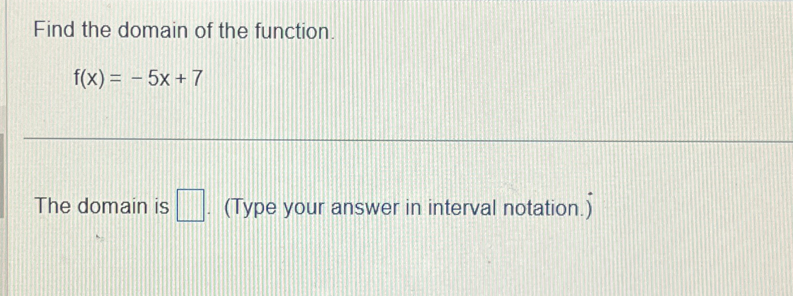 Solved Find The Domain Of The Function F X 5x 7the Domain