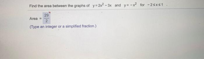 Solved Find the area between the graphs of y = 2x2 – 3x and | Chegg.com