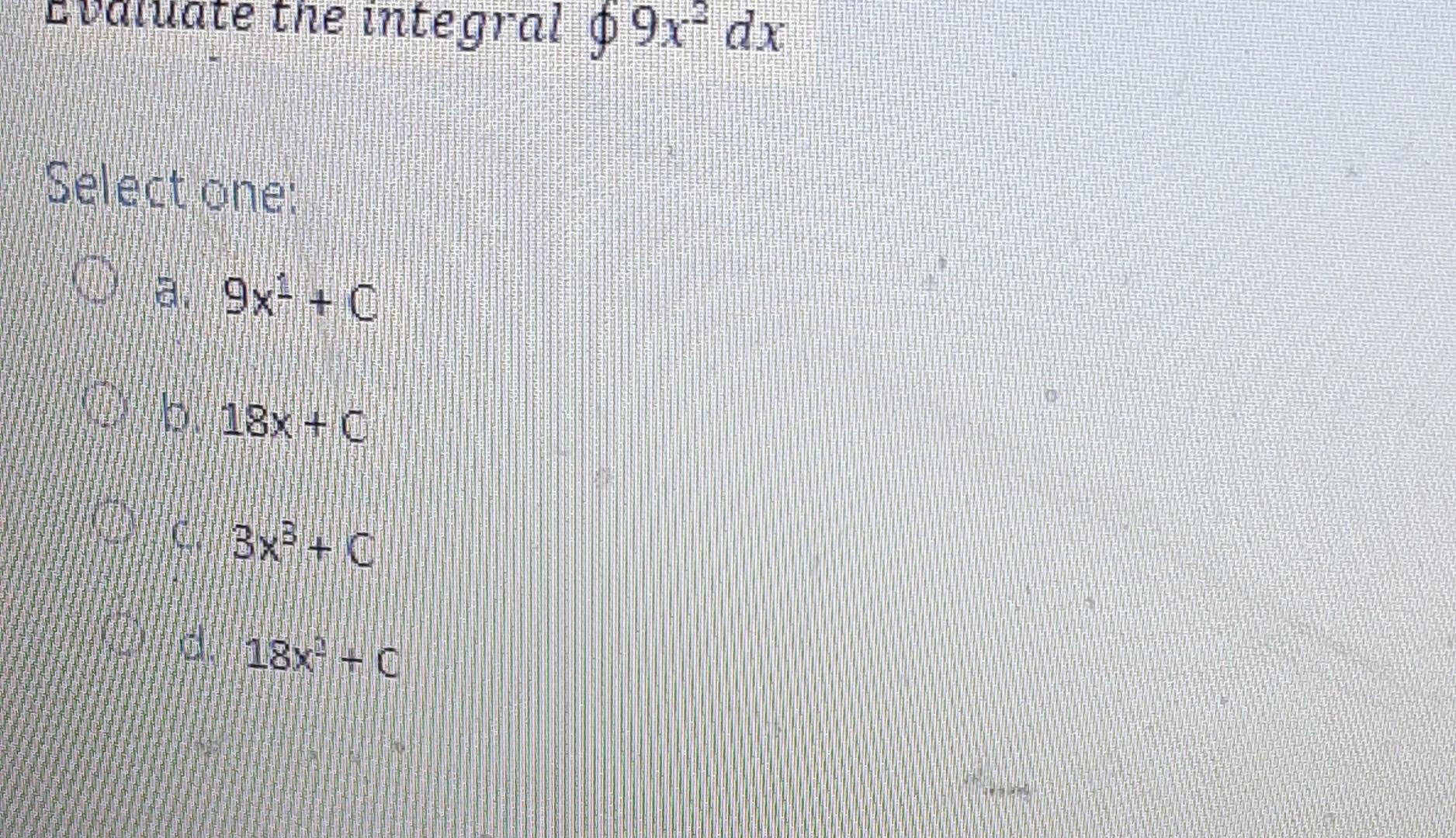 Solved Select one: a. 9x2+C b. 18x+c 3x3+c d. 18x2+c | Chegg.com