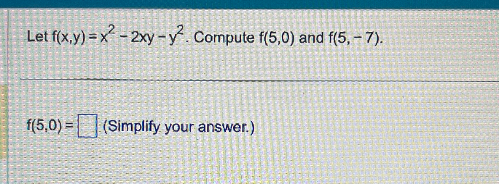 Solved Let f(x,y)=x2-2xy-y2. ﻿Compute f(5,0) ﻿and | Chegg.com