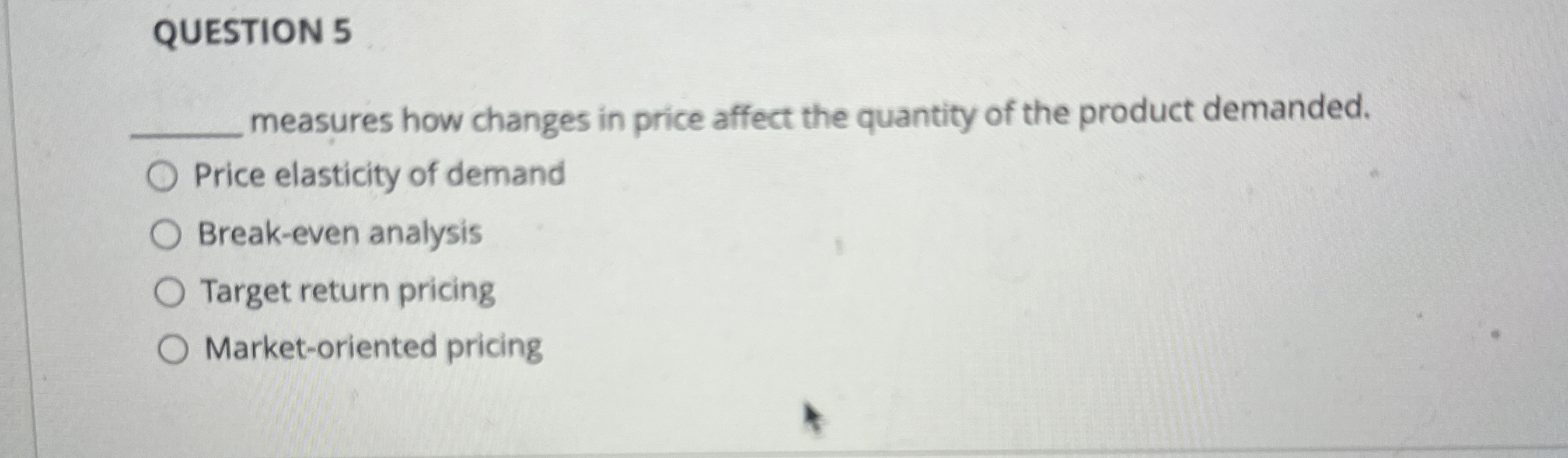 Solved QUESTION 5measures how changes in price affect the | Chegg.com