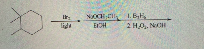 Solved Br2 light NaOCH CH2 EtOH 1. B 16 2. H2O, NaOH | Chegg.com