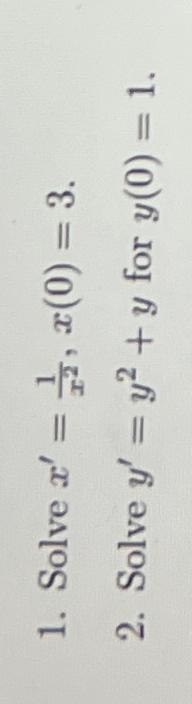 Solved Solve x'=1x2,x(0)=3.Solve y'=y2+y for y(0)=1. | Chegg.com Solved Solve x'=1x2,x(0)=3.Solve y'=y2+y for y(0)=1. | Chegg.com