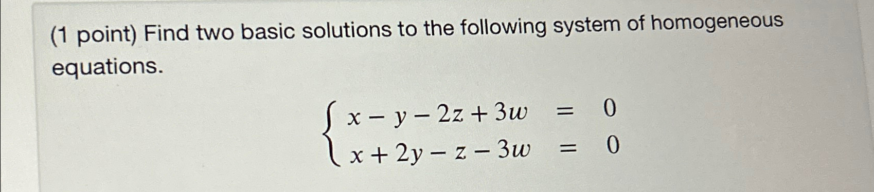 Solved (1 ﻿point) ﻿Find two basic solutions to the following | Chegg.com