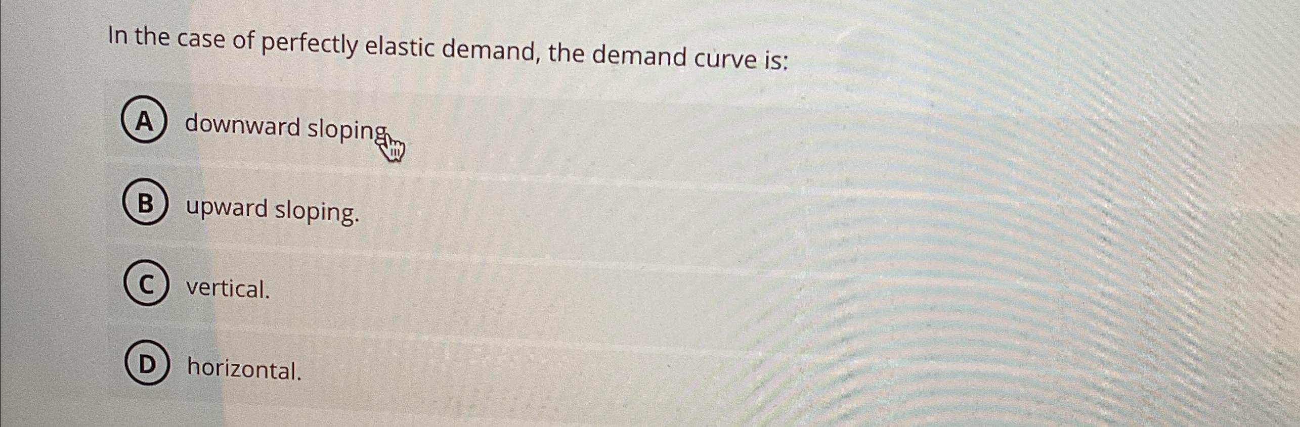 Solved In the case of perfectly elastic demand, the demand | Chegg.com