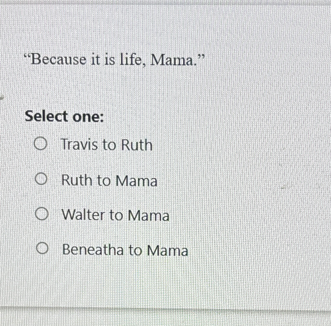 Solved "Because it is life, Mama."Select one:Travis to | Chegg.com