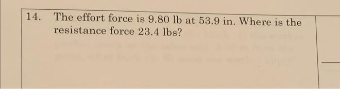 Solved 14. The effort force is 9.80lb at 53.9in. Where is | Chegg.com
