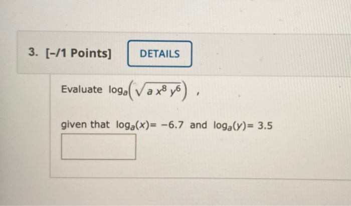 Solved 3. [-/1 Points] DETAILS Evaluate loga(Va x8 y6) given | Chegg.com