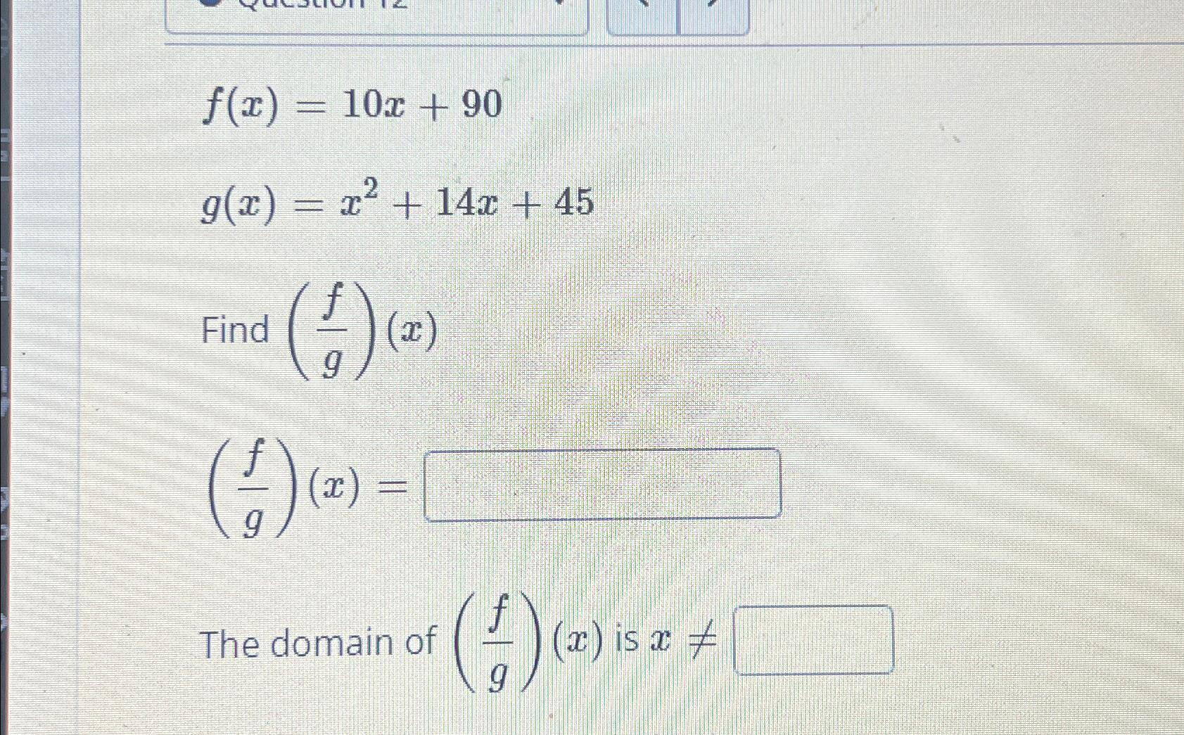 Solved f(x)=10x+90g(x)=x2+14x+45Find (fg)(x)(fg)(x)=The | Chegg.com