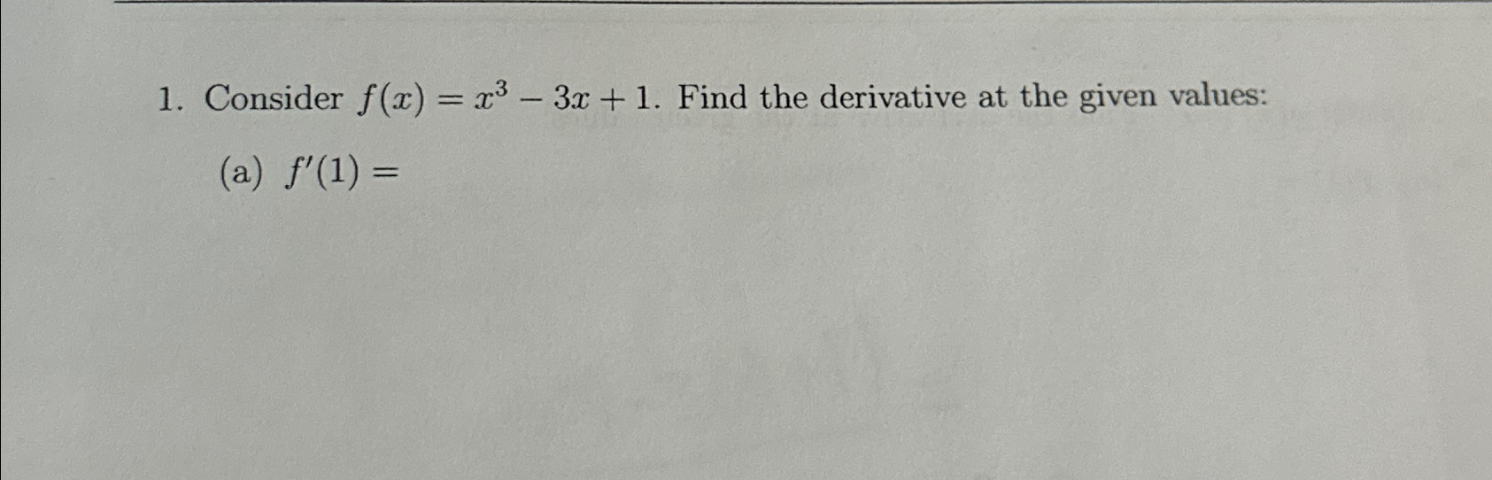Solved Consider f(x)=x3-3x+1. ﻿Find the derivative at the | Chegg.com