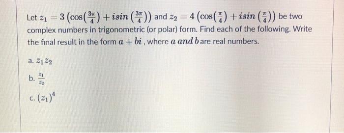 Solved Let 21 = 3 (cos(-) +isin (**)) and Z2 = 4 (cos(-) | Chegg.com