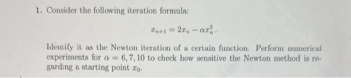 Solved 1. Consider the following iteration formula: | Chegg.com
