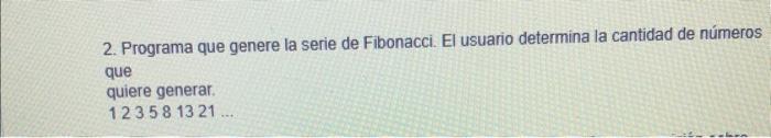 Solved 2. Programa que genere la serie de Fibonacci. El | Chegg.com