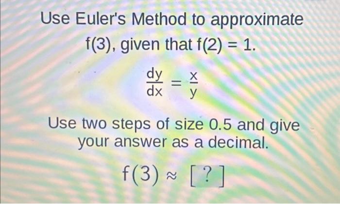 Solved Use Euler's Method to approximate f(3), given that | Chegg.com