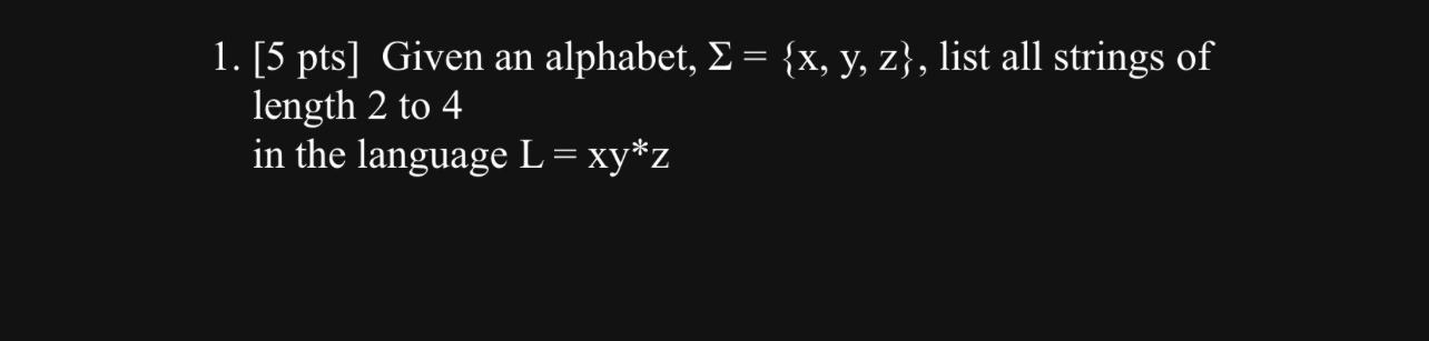 Solved [5 ﻿pts] ﻿Given an alphabet, Σ={x,y,z}, ﻿list all | Chegg.com
