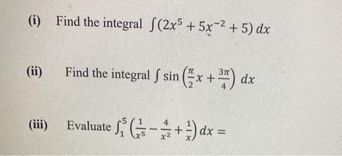 Solved (i) Find the integral S(2x5 + 5x^2 + 5) dx Find the | Chegg.com