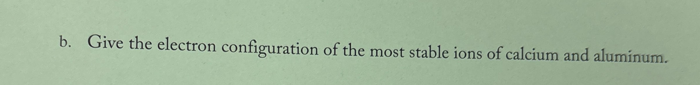 Solved b. ﻿Give the electron configuration of the most | Chegg.com