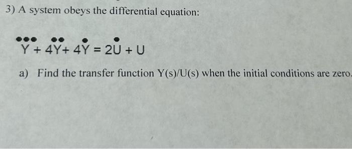 Solved 3) A system obeys the differential equation: | Chegg.com
