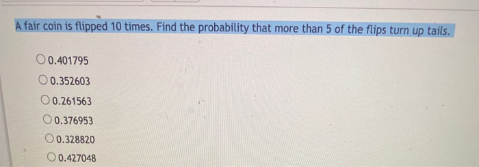 Solved A fair coin is flipped 10 times. Find the probability | Chegg.com