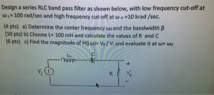 Solved Design a series RLC band pass filter as shown below, | Chegg.com