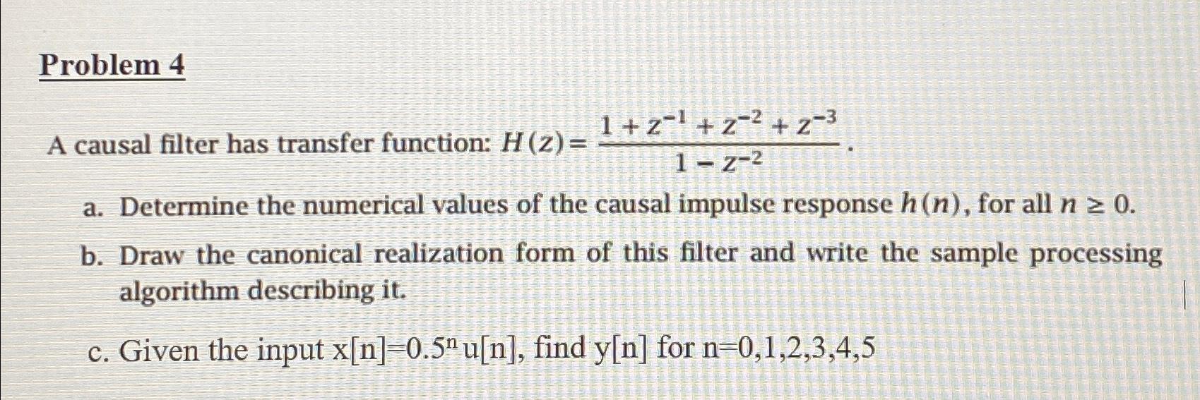 Solved Problem 4A causal filter has transfer function: | Chegg.com