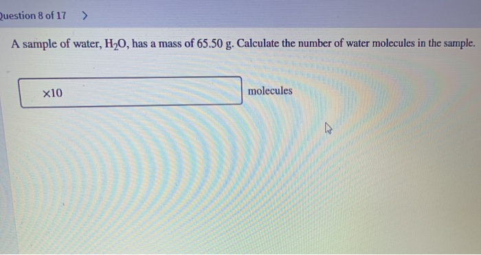 Solved question 8 of 17 > A sample of water, H2O, has a mass | Chegg.com