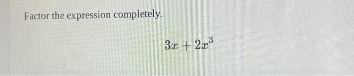 Solved Factor the expression completely. 3x+2x3 | Chegg.com