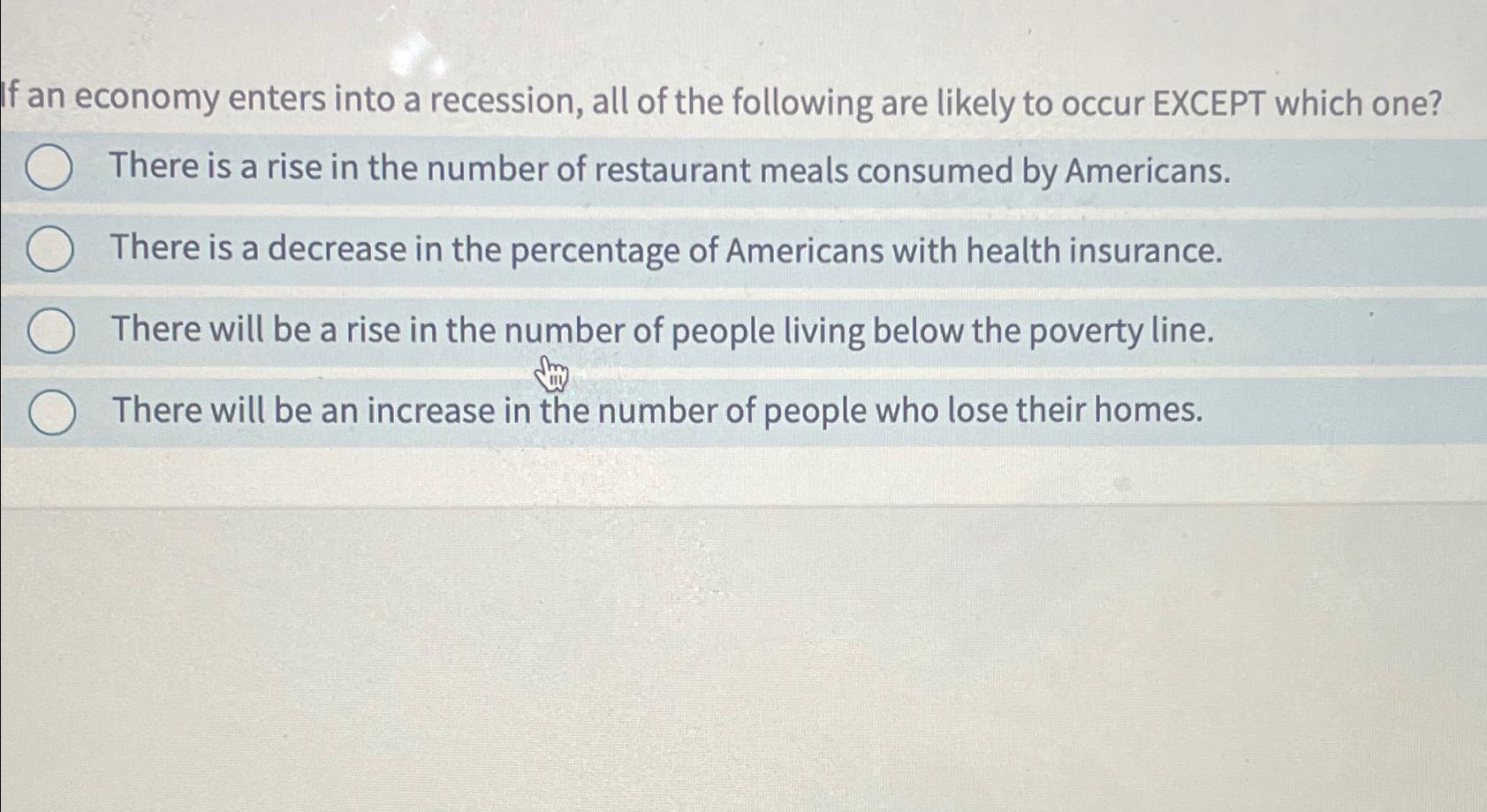 Solved If an economy enters into a recession, all of the | Chegg.com