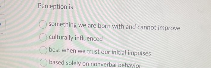 Perception is something we are born with and cannot | Chegg.com